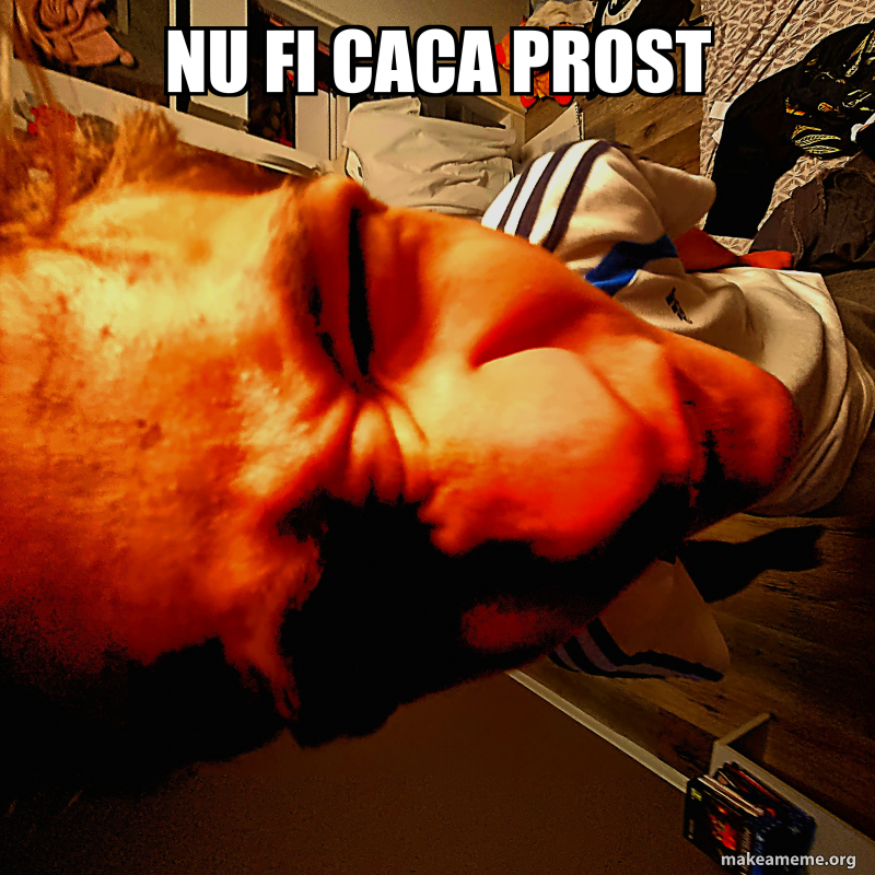 nu fi caca prost - nu fi caca prost Meme Generator