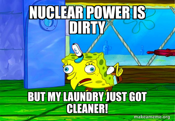 Nuclear power is dirty But my laundry just got cleaner! - Mocking ...