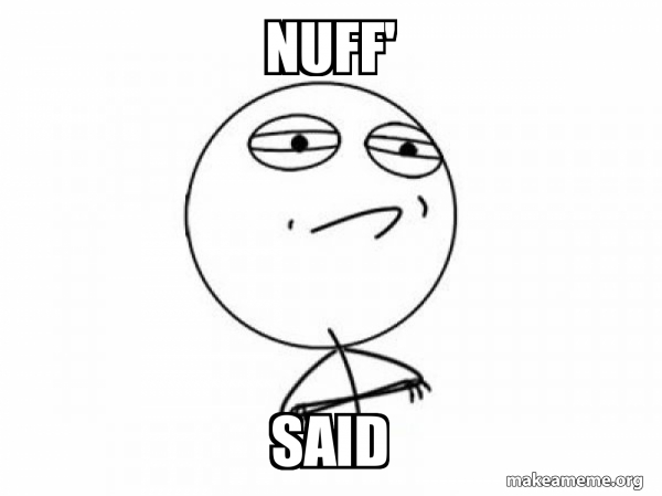 Nuff' Said - Challenge Acccepted Meme Generator