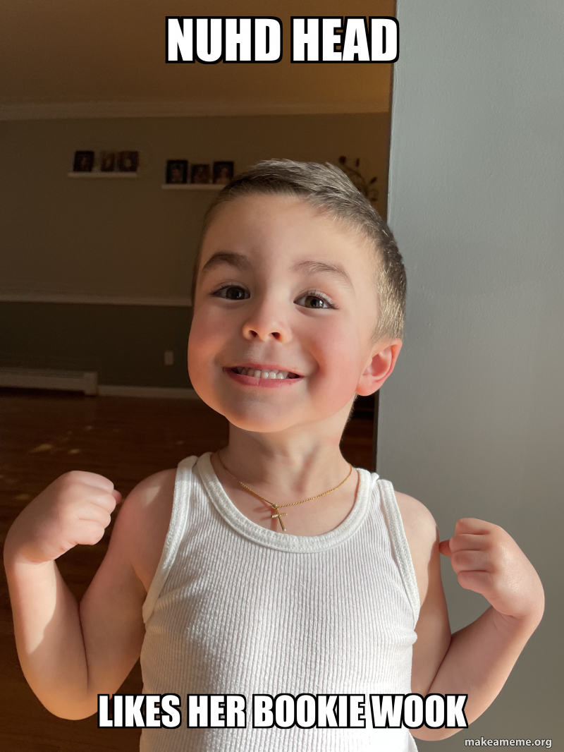 NUHD HEAD Likes her bookie wook Meme Generator