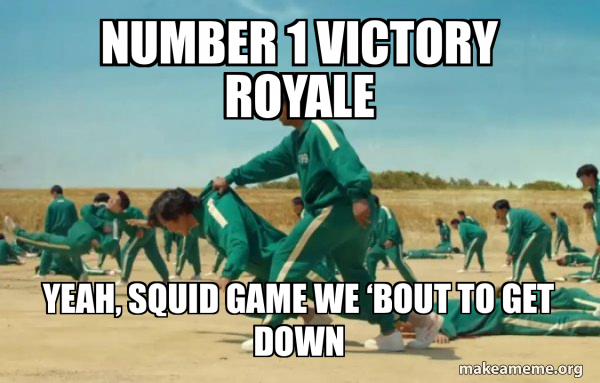 Number 1 Victory Royale Yeah, Squid Game we ‘bout to get down - Squid ...