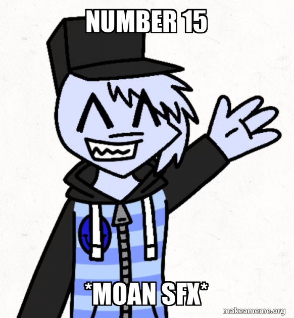 Number 15 *MoAn sfX* Meme Generator