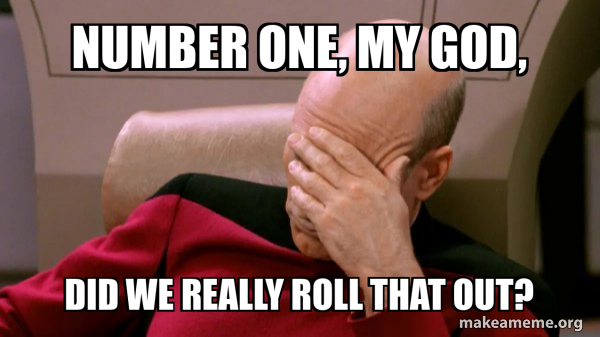 Number One, My God, Did we really roll that out? - Picard Facepalm Meme ...