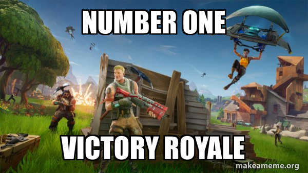 number one victory royale - Fortnite Battle Royale game Meme Generator