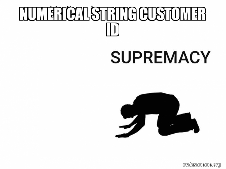 numerical string customer ID Meme Generator