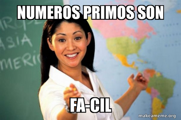 Numeros Primos Son Fa-cil - Unhelpful High School Teacher Meme Generator