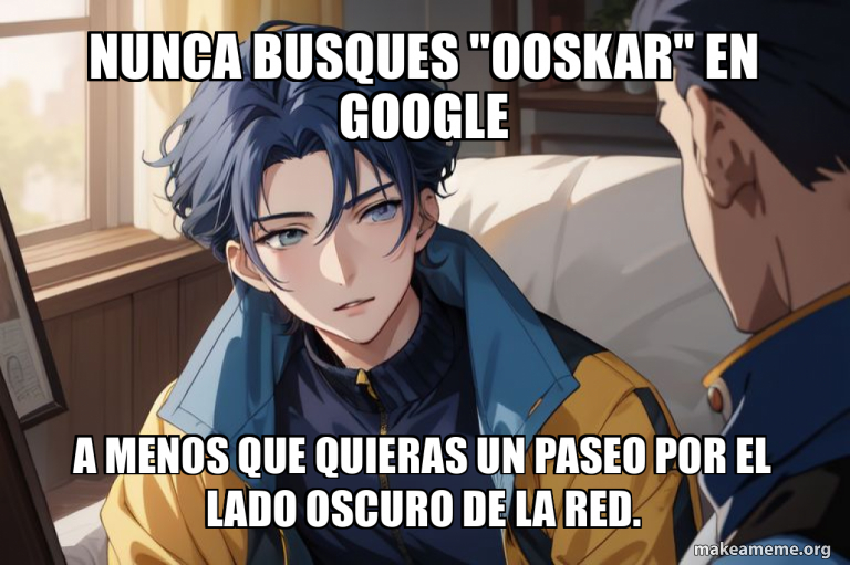 Nunca busques "ooskar" en google A menos que quieras un paseo por el ...
