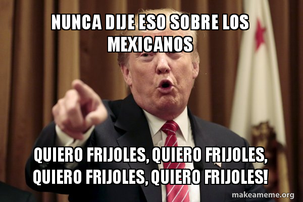 Nunca dije eso sobre los mexicanos Quiero frijoles, Quiero frijoles ...