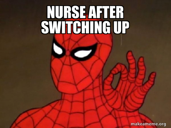 Nurse after switching up - Spiderman - Care factor Zero Meme Generator