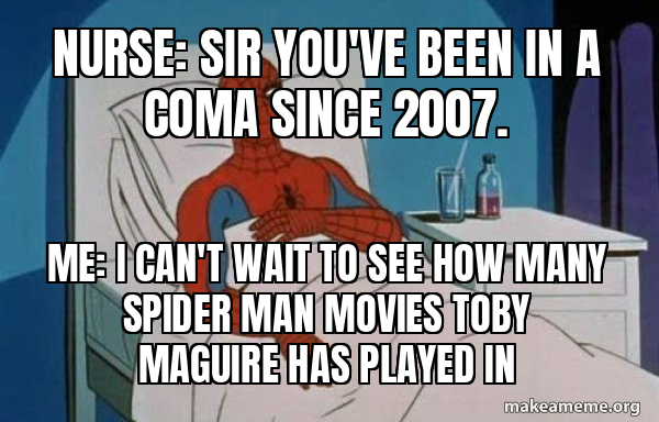 Nurse: Sir you've been in a coma since 2007. Me: I can't wait to see ...