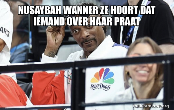Nusaybah wanner ze hoort dat iemand over haar praat - Snoop Dogg ...