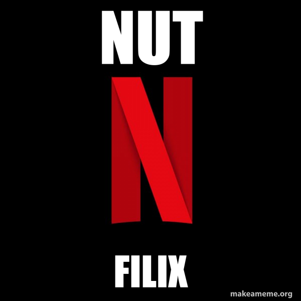 nut filix - Netflix Meme Generator