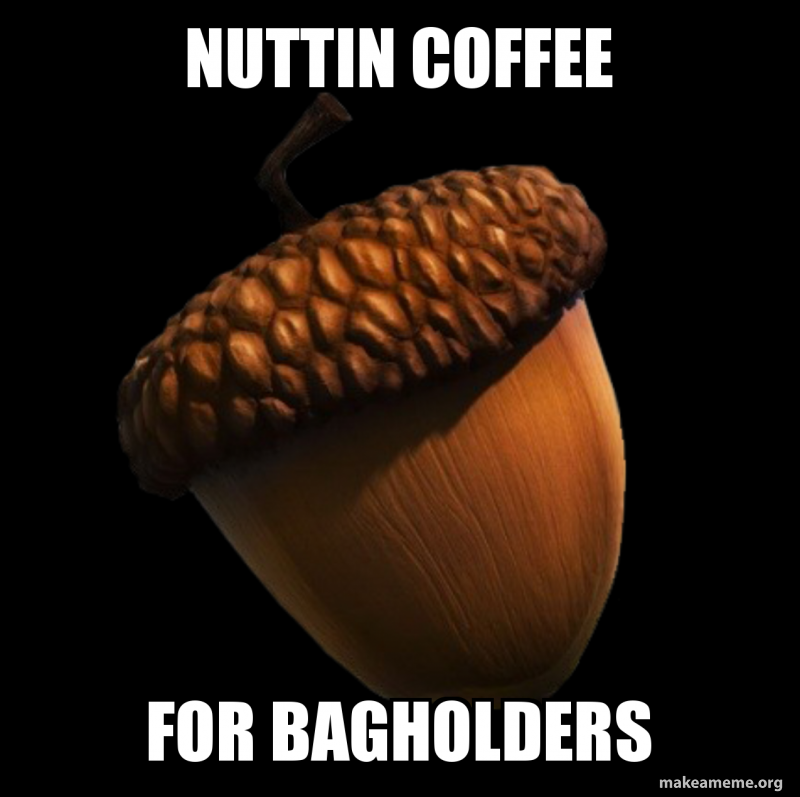 Nuttin coffee for bagholders - LK Meme Generator