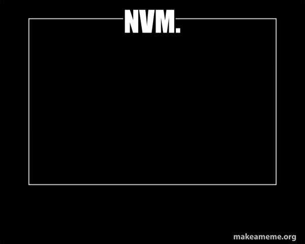 nvm. - Motivational Meme Meme Generator