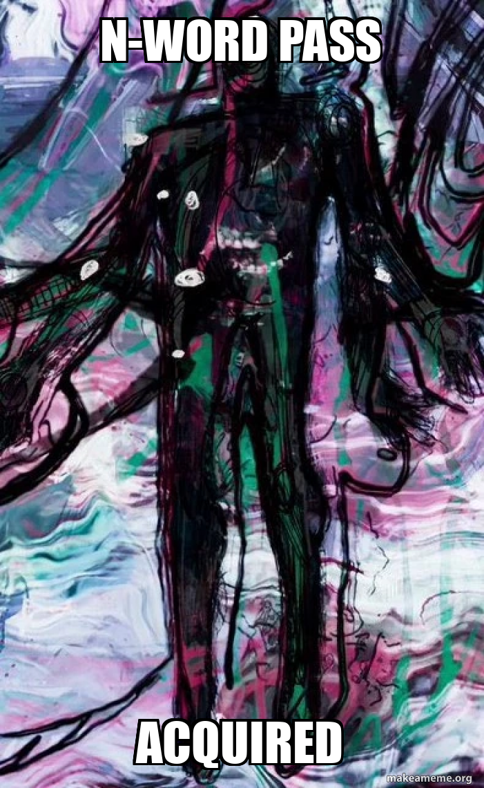 n-word pass acquired - SPOT NOOOO Meme Generator