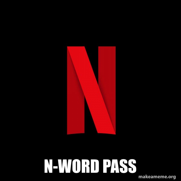N-Word Pass - Netflix Meme Generator