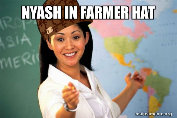 nyash in farmer hat - Scumbag Teacher Meme Generator