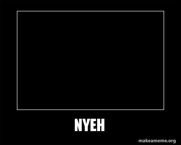 NYEh - Motivational Meme Meme Generator