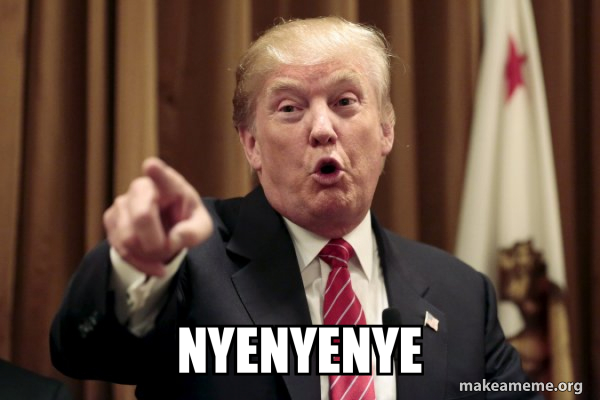 Nyenyenye - Donald Trump Says Meme Generator