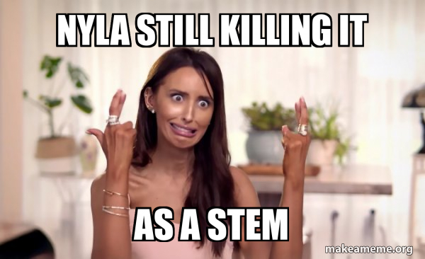 Nyla still killing it as a stem - Cross Fingers - It has to work this ...