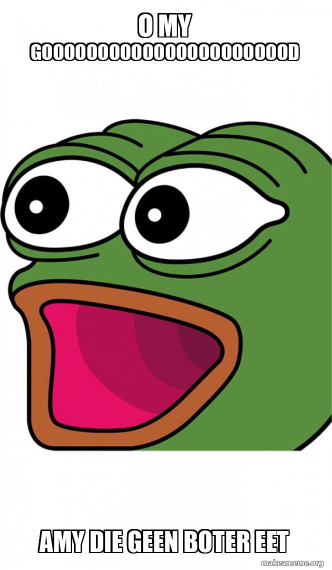O MY GOOOOOOOOOOOOOOOOOOOOOOD Amy die geen boter eet - Poggers Meme ...