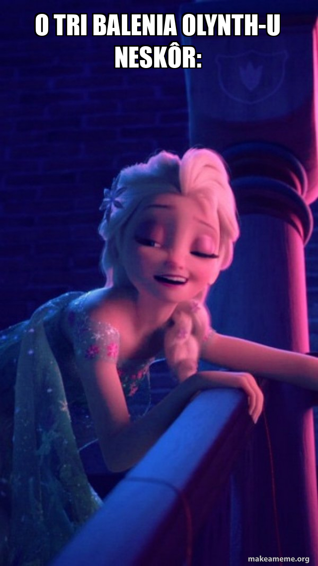 o tri balenia olynth-u neskôr: - Drunk Elsa Meme Generator