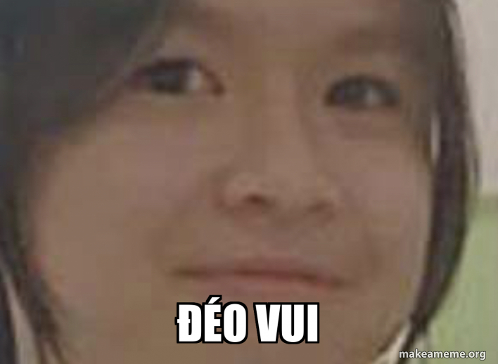 Đéo vui Meme Generator