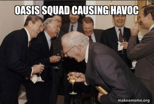 Oasis squad causing havoc - Laughing Men in Suits | And Then I Said ...
