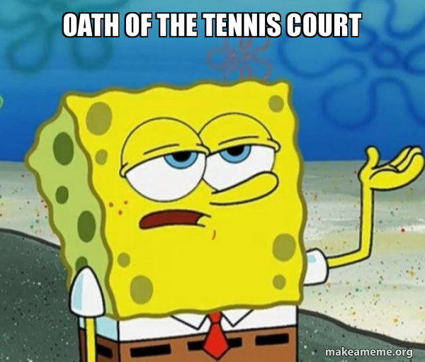 oath of the tennis court - Tough SpongeBob Meme Generator