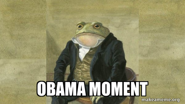Obama moment - Colonel Toad Meme Generator