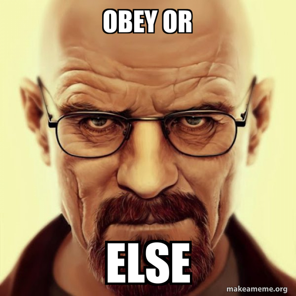 Obey or Else - Walter White Breaking Bad Meme Generator