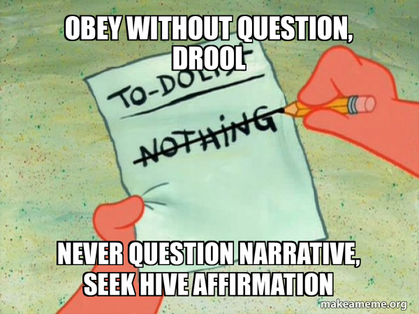 obey without question, drool never question narrative, seek hive ...