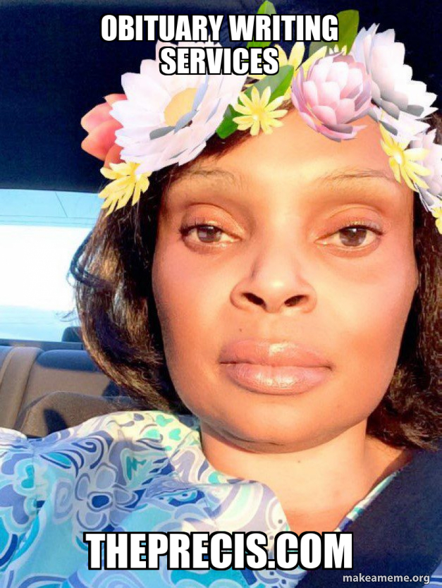 Obituary Writing Services theprecis.com Meme Generator