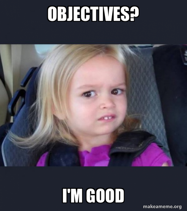 Objectives? I'm good - Side-Eyes Chloe Meme Generator