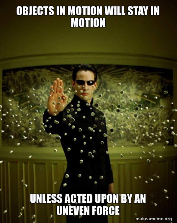 objects in motion will stay in motion unless acted upon by an uneven ...