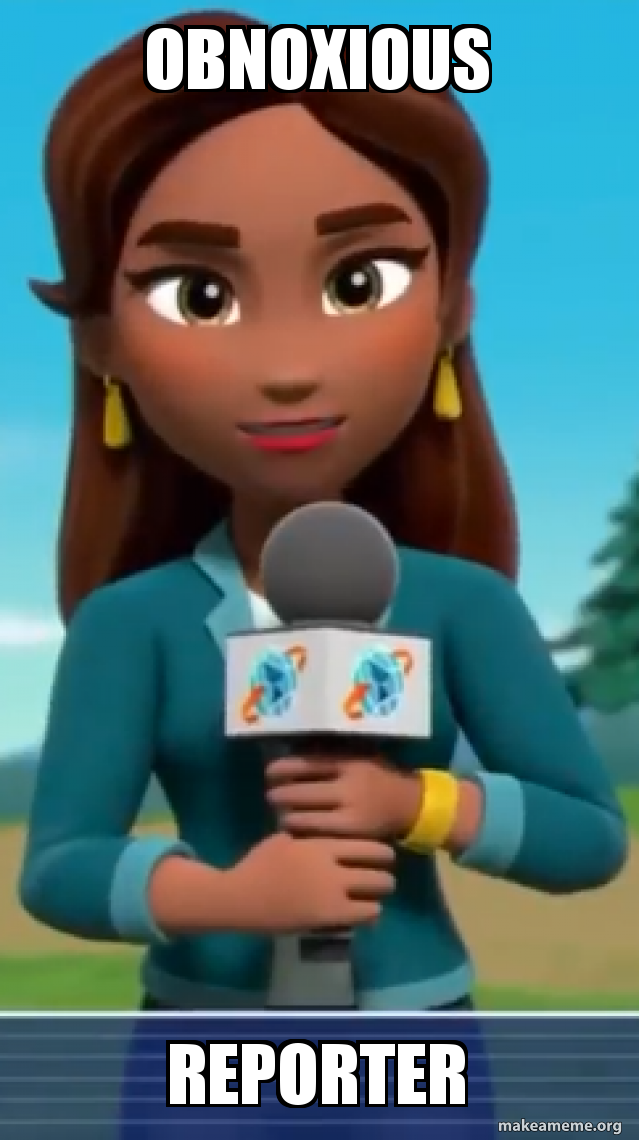 obnoxious reporter Meme Generator