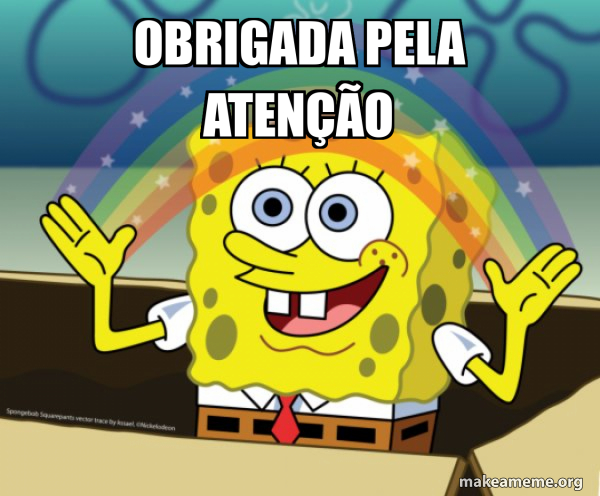 OBRIGADA PELA ATENÇÃO - Rainbow SpongeBob Meme Generator