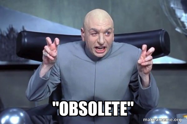 "obsolete" - Dr Evil Austin Powers Meme Generator