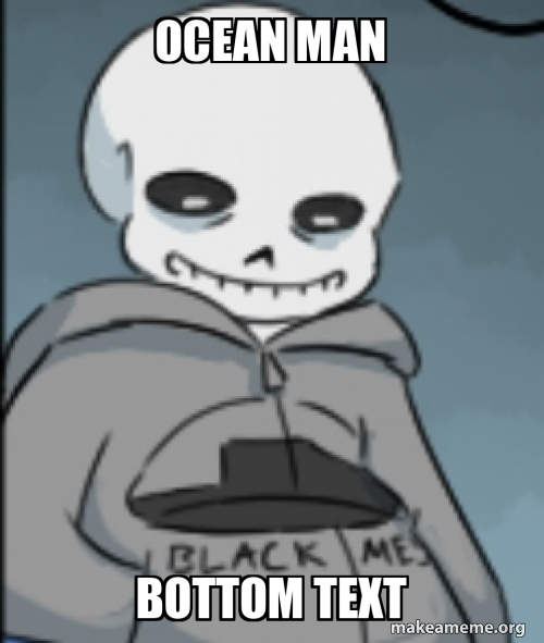 Ocean man Bottom text Meme Generator