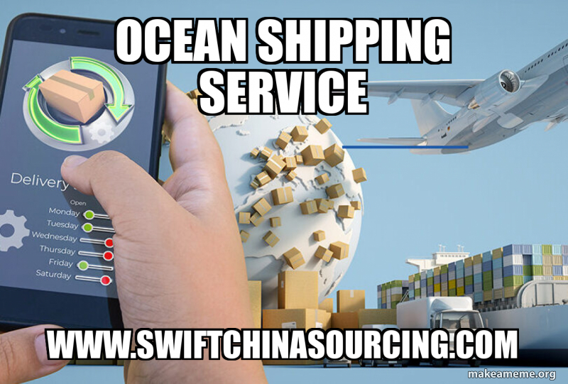 Ocean Shipping Service www.swiftchinasourcing.com Meme Generator