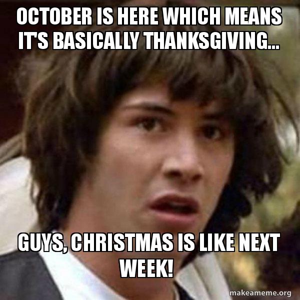 October is here which means it's basically Thanksgiving... Guys ...