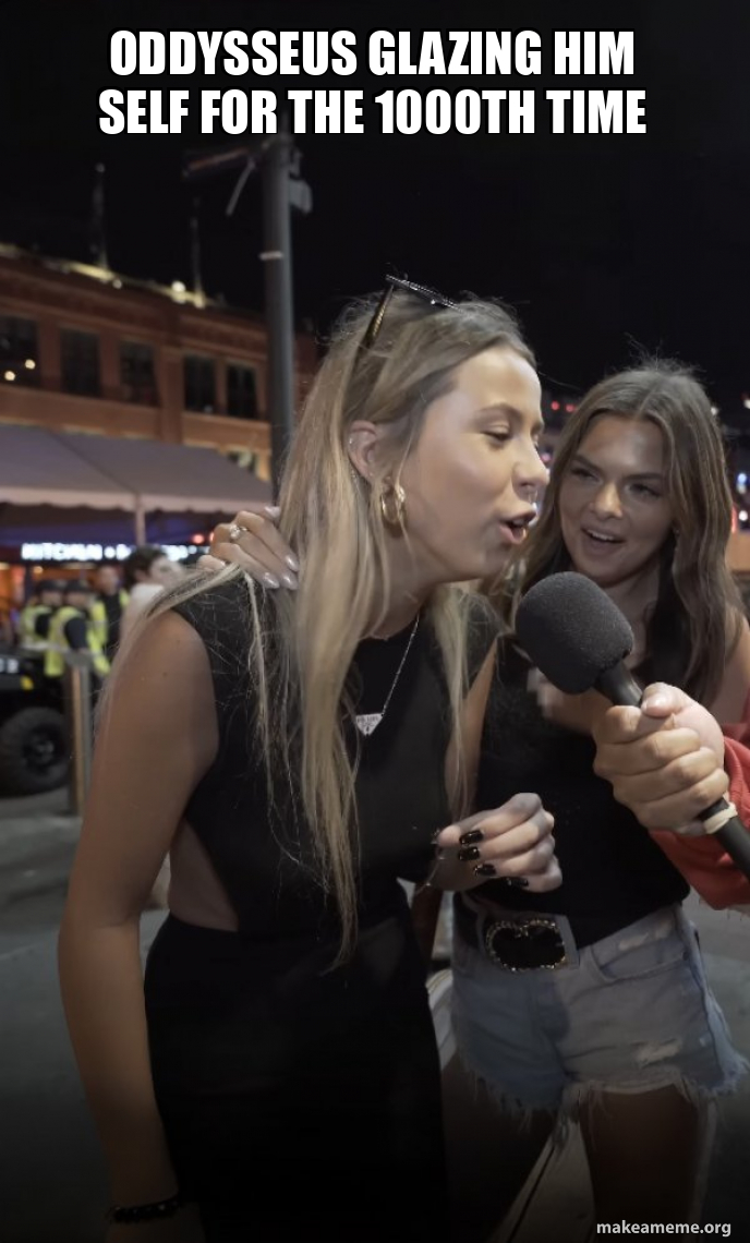 Oddysseus glazing him self for the 1000th time - Hawk Tuah Meme Generator