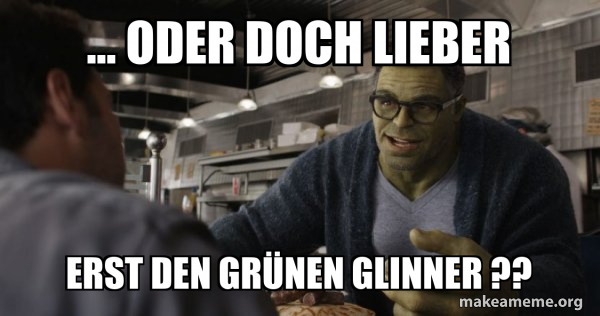 oder doch lieber erst den grünen Glinner ?? - Hulk - These are ...