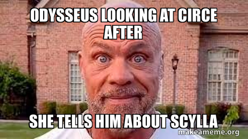 odysseus Looking at circe after she tells him about scylla Meme Generator