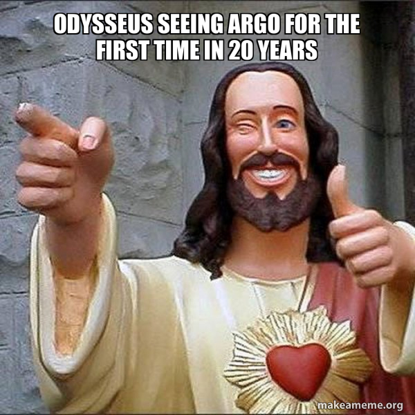 Odysseus seeing Argo for the first time in 20 years - Cool Jesus Meme ...