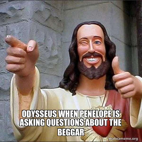 Odysseus when Penelope is asking questions about the beggar - Cool ...