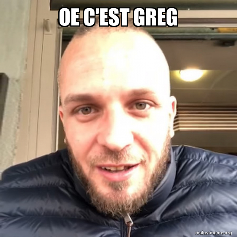 OE C'EST GREG Meme Generator