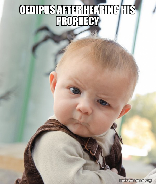 Oedipus after hearing his prophecy - Skeptical Baby Meme Generator