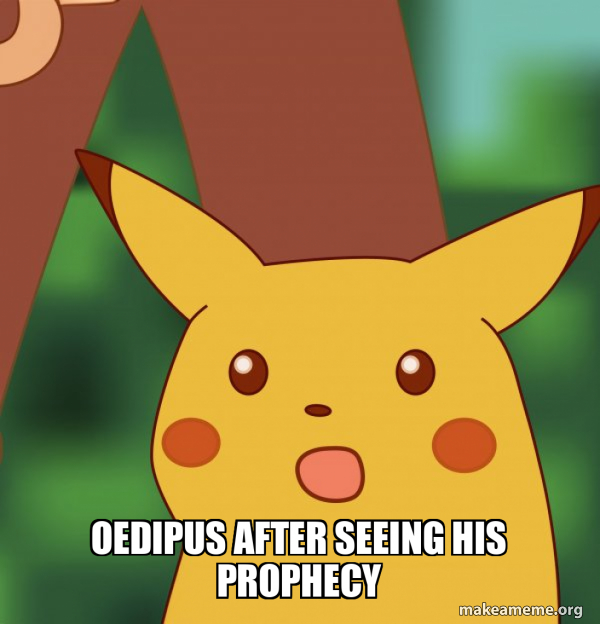 Oedipus after seeing his Prophecy - Surprised Pikachu Meme Generator