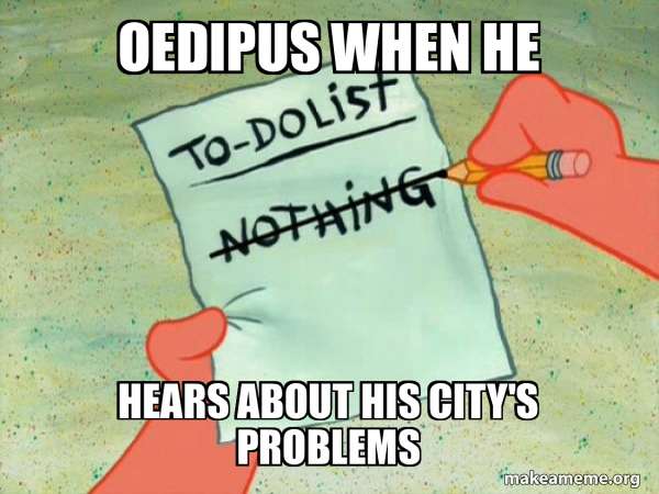 Oedipus when he hears about his city's problems - TO-DO List Meme Generator